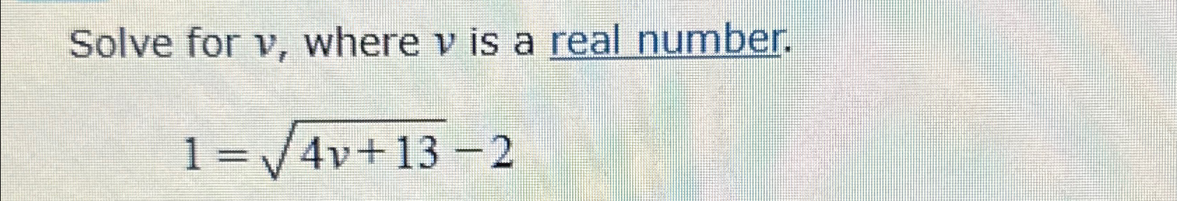 Solved Solve for v, ﻿where v ﻿is a real number.1=4v+132-2 | Chegg.com