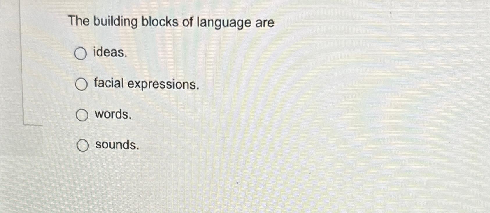 Solved The building blocks of language areideas.facial | Chegg.com
