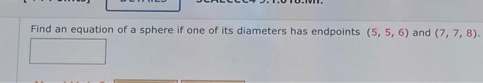 Solved Find an equation of a sphere if one of its diameters | Chegg.com