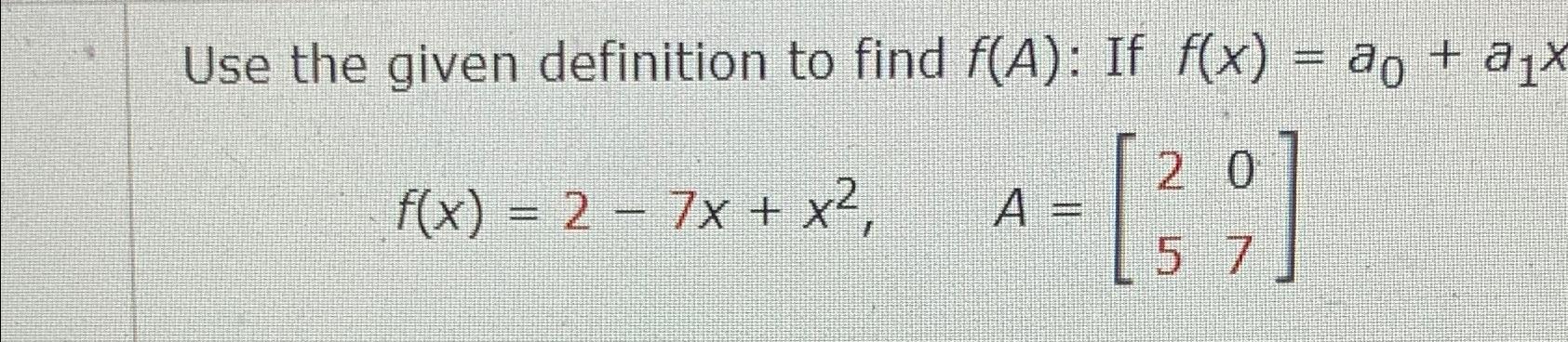 Solved Use the given definition to find f(A) ﻿: If | Chegg.com