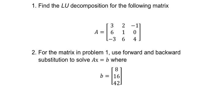 Solved 1. Find the LU decomposition for the following matrix | Chegg.com