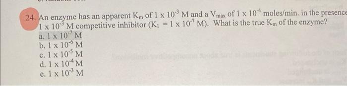 Solved 24. An enzyme has an apparent Km of 1×10−3M and a | Chegg.com