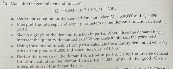 Solved 2. Consider the general demand function: Q. = 8,000 - | Chegg.com