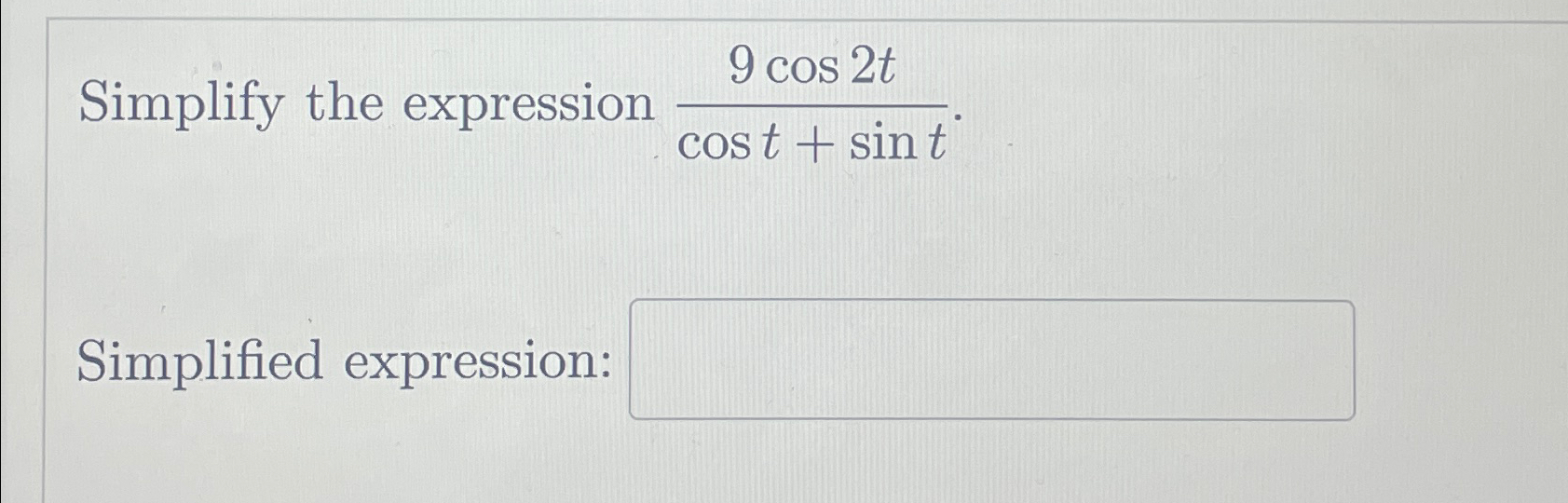 Solved Simplify the expression 9cos2tcost+sint.Simplified | Chegg.com