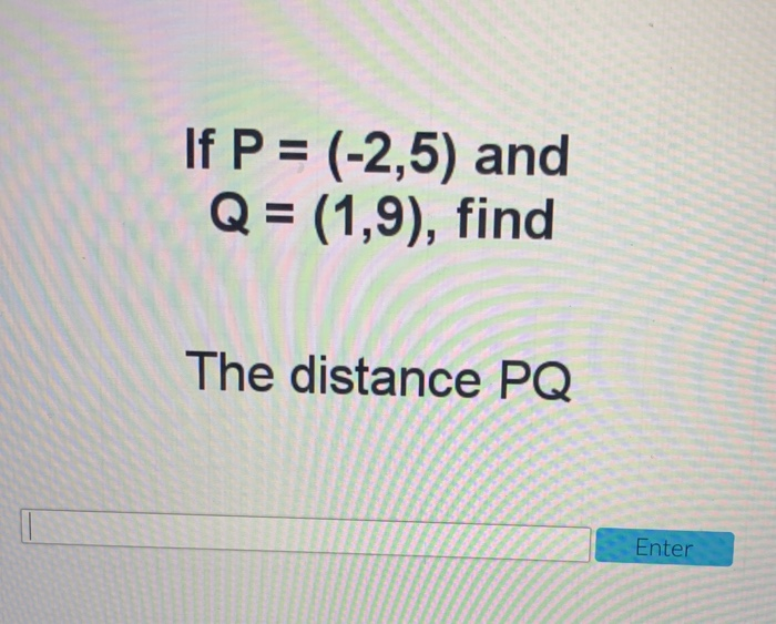 Solved If P = (-2,5) and Q = (1,9), find The distance PQ | Chegg.com