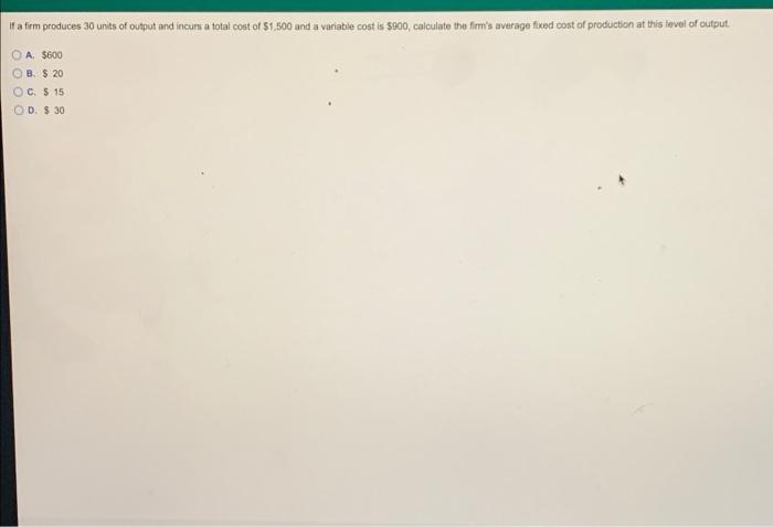 Solved If a firm produces 30 units of output and incurs a | Chegg.com