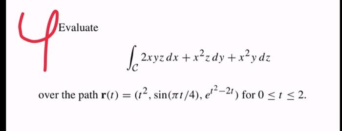 Solved Evaluate 4 S 2xyz Dx X2zdy Xy Dz Over The Path