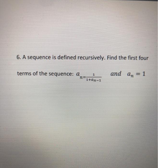 Solved 6. A sequence is defined recursively. Find the first | Chegg.com