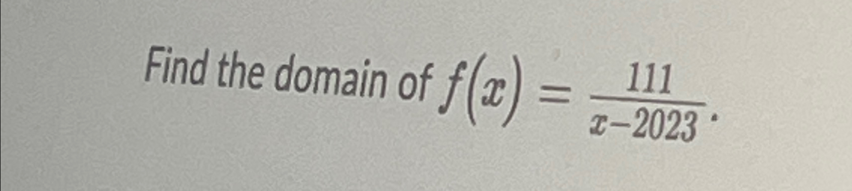 Solved Find the domain of f(x)=111x-2023. | Chegg.com