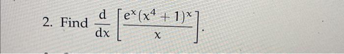 Solved dxd[xex(x4+1)x] | Chegg.com