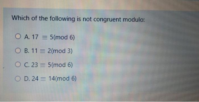 Solved Which of the following is not congruent modulo: O A. | Chegg.com