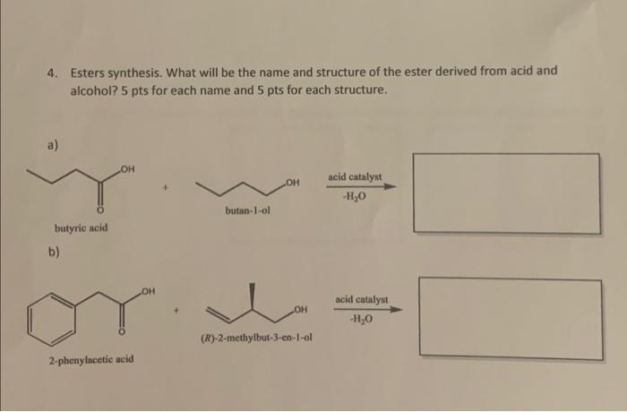 Solved 4. Esters synthesis. What will be the name and | Chegg.com