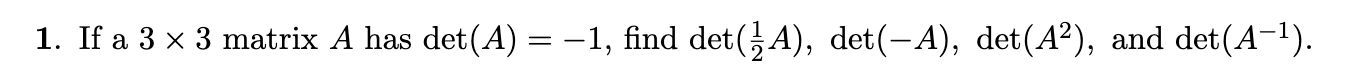 Solved If a 3×3 ﻿matrix A has det(A)=-1, ﻿find det(12A), | Chegg.com