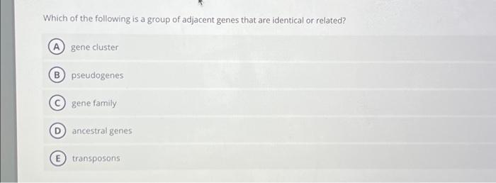 Solved Which of the following is a group of adjacent genes | Chegg.com