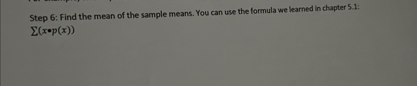 Solved Step 6: Find the mean of the sample means. You can | Chegg.com