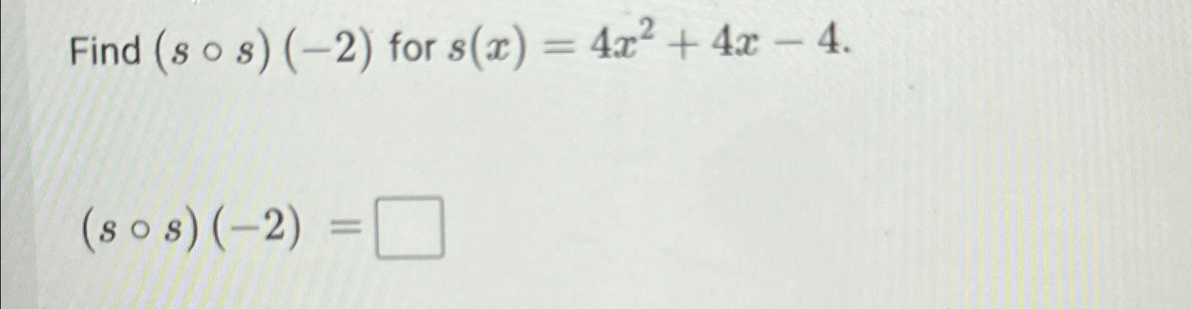 Solved Find (s@s)(-2) ﻿for s(x)=4x2+4x-4.(s@s)(-2)= | Chegg.com