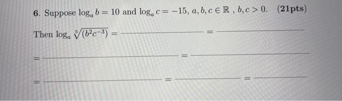Solved 6. Suppose logab=10 and logac=−15,a,b,c∈R,b,c>0. | Chegg.com