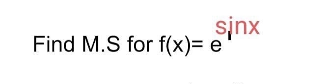 Solved Find Maclaurin series f(x)=esinx | Chegg.com