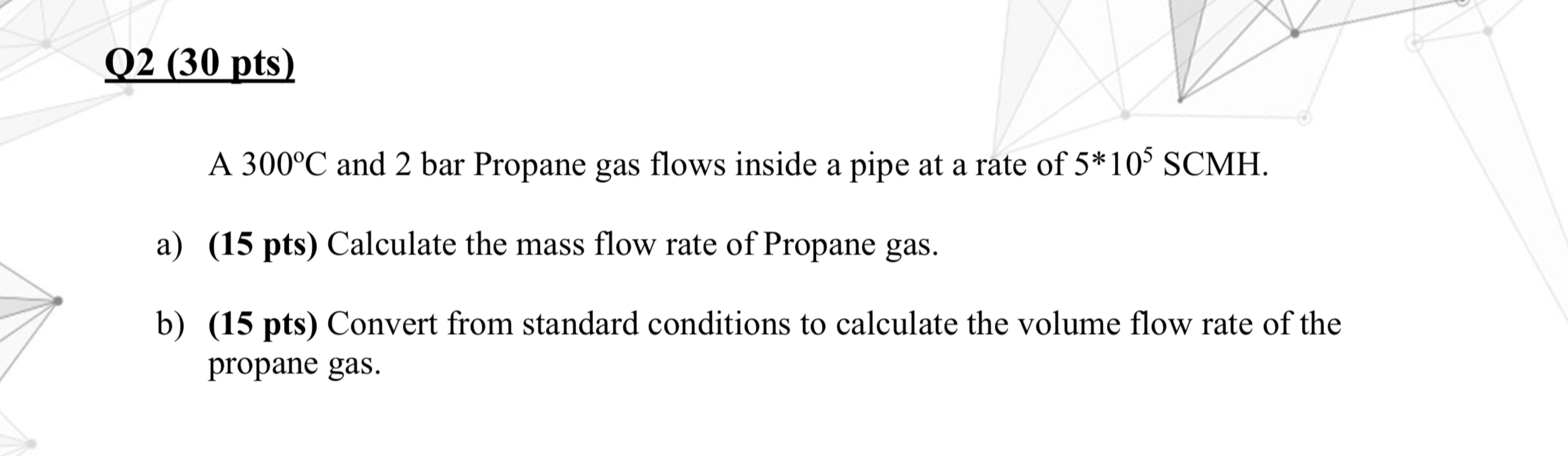 Solved Q2 (30 ﻿pts)A 300°C ﻿and 2 ﻿bar Propane gas flows | Chegg.com