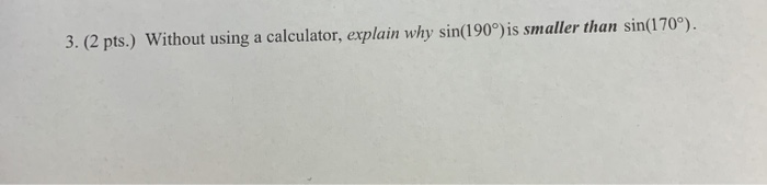 Solved 3. (2 pts.) Without using a calculator, explain why | Chegg.com