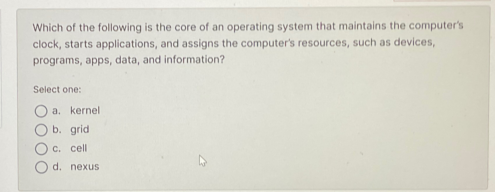 Solved Which of the following is the core of an operating | Chegg.com