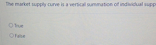 Solved The market supply curve is a vertical summation of | Chegg.com