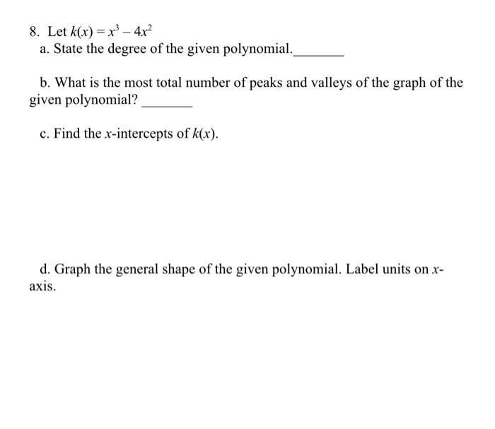 Solved 8. Let k(x)=x3−4x2 a. State the degree of the given | Chegg.com