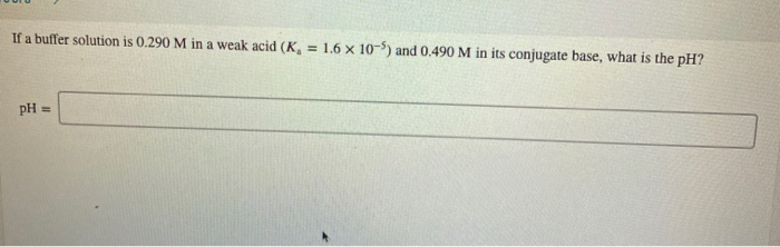 Solved If a buffer solution is 0.290 M in a weak acid (K, = | Chegg.com