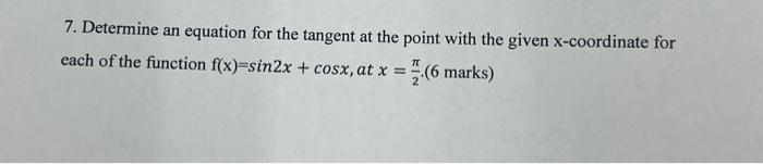 Solved 7. Determine an equation for the tangent at the point | Chegg.com