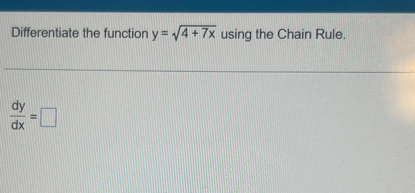 Solved Differentiate the function y=4+7x2 ﻿using the Chain | Chegg.com