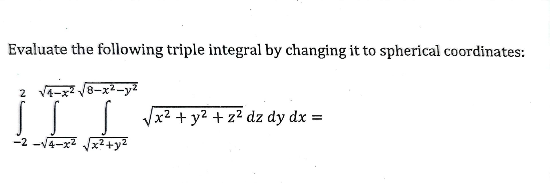 Solved Evaluate the following triple integral by changing it | Chegg.com