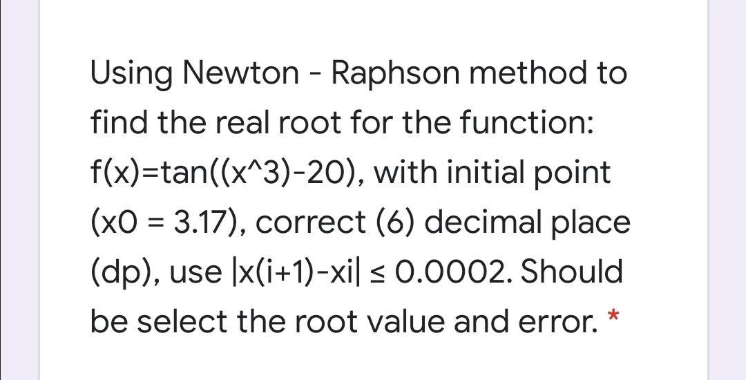 Solved Using Newton - Raphson method to find the real root | Chegg.com