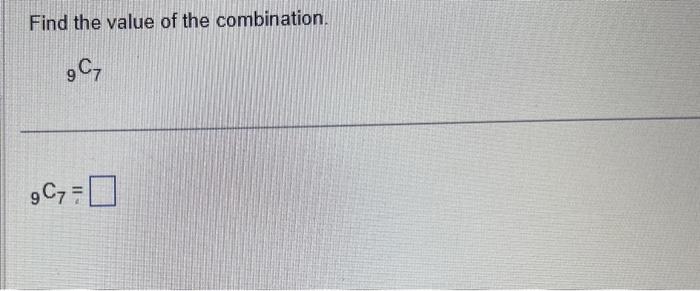 Solved Find the value of the combination. 9C7 9C7= | Chegg.com