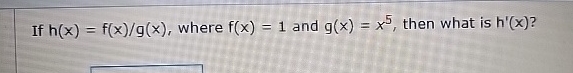 Solved If h(x)=f(x)/g(x) ﻿where f(x)=1 ﻿and g(x)=x5, ﻿then | Chegg.com