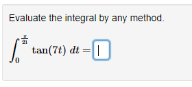 Solved Evaluate the integral by any method.∫0π21tan(7t)dt= | Chegg.com