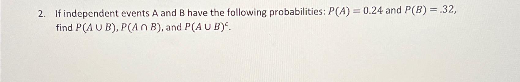 Solved If independent events A and B ﻿have the following | Chegg.com