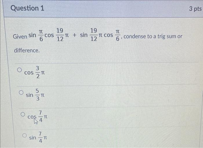 Solved Given sin6πcos1219π+sin1219πcos6π, condense to a trig | Chegg.com