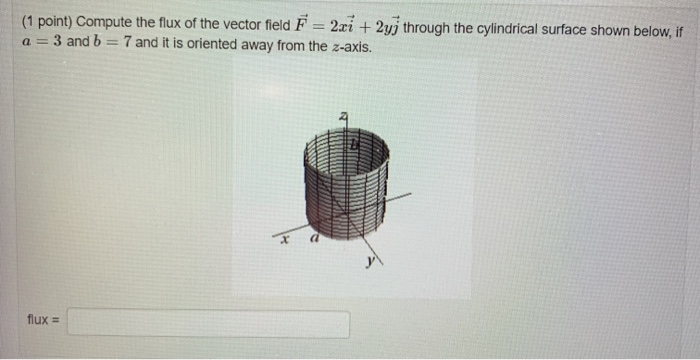 Solved (1 point) Compute the flux of the vector field F = | Chegg.com