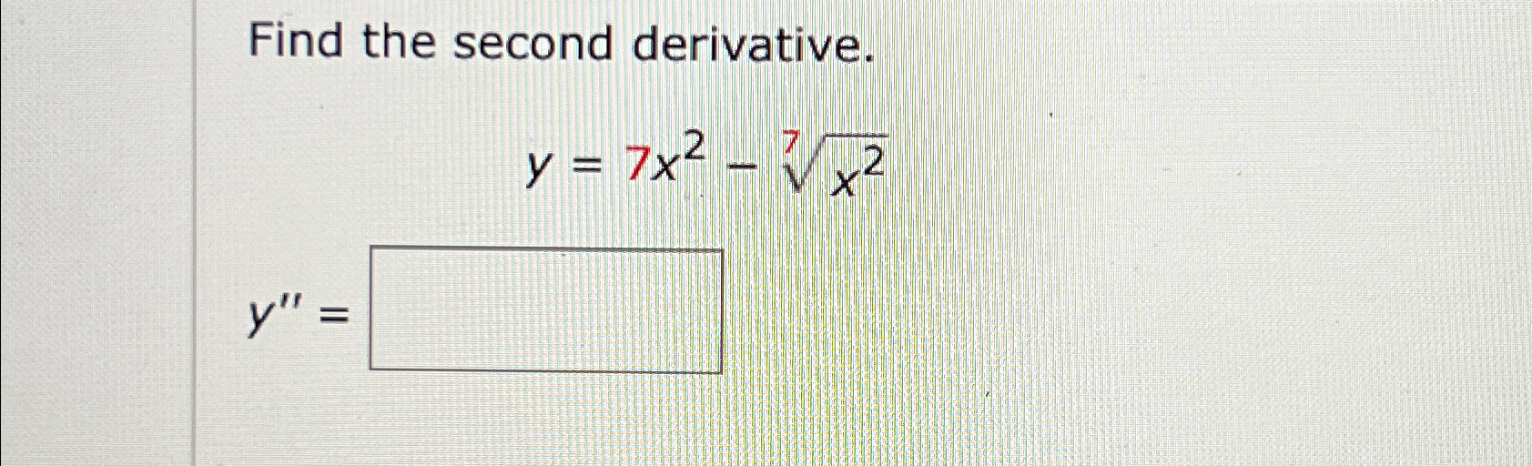 Solved Find the second derivative.y=7x2-x27y''= | Chegg.com