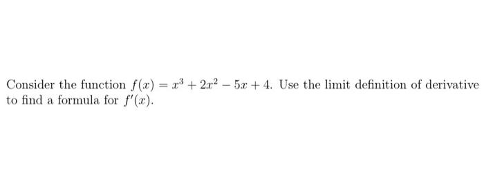 Solved Consider the function f(x)=x3+2x2−5x+4. Use the limit | Chegg.com