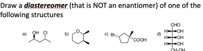 Solved Draw a diastereomer (that is NOT an enantiomer) of | Chegg.com