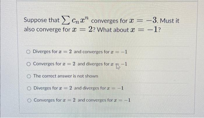 Solved Suppose that ∑cnxn converges for x=−3. Must it also | Chegg.com