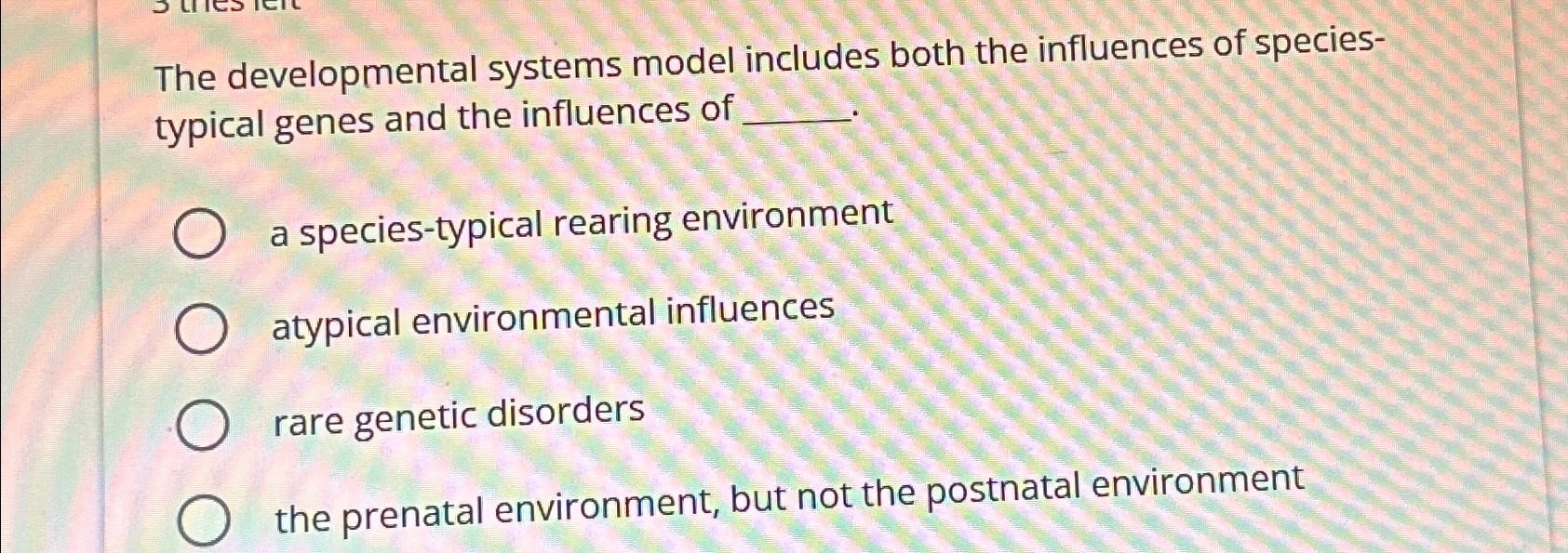 Solved The developmental systems model includes both the | Chegg.com
