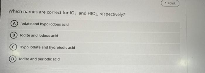 Solved 1 Point Which names are correct for 102 and HIO2, | Chegg.com