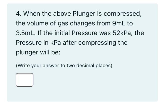 Solved 4. When the above Plunger is compressed, the volume | Chegg.com