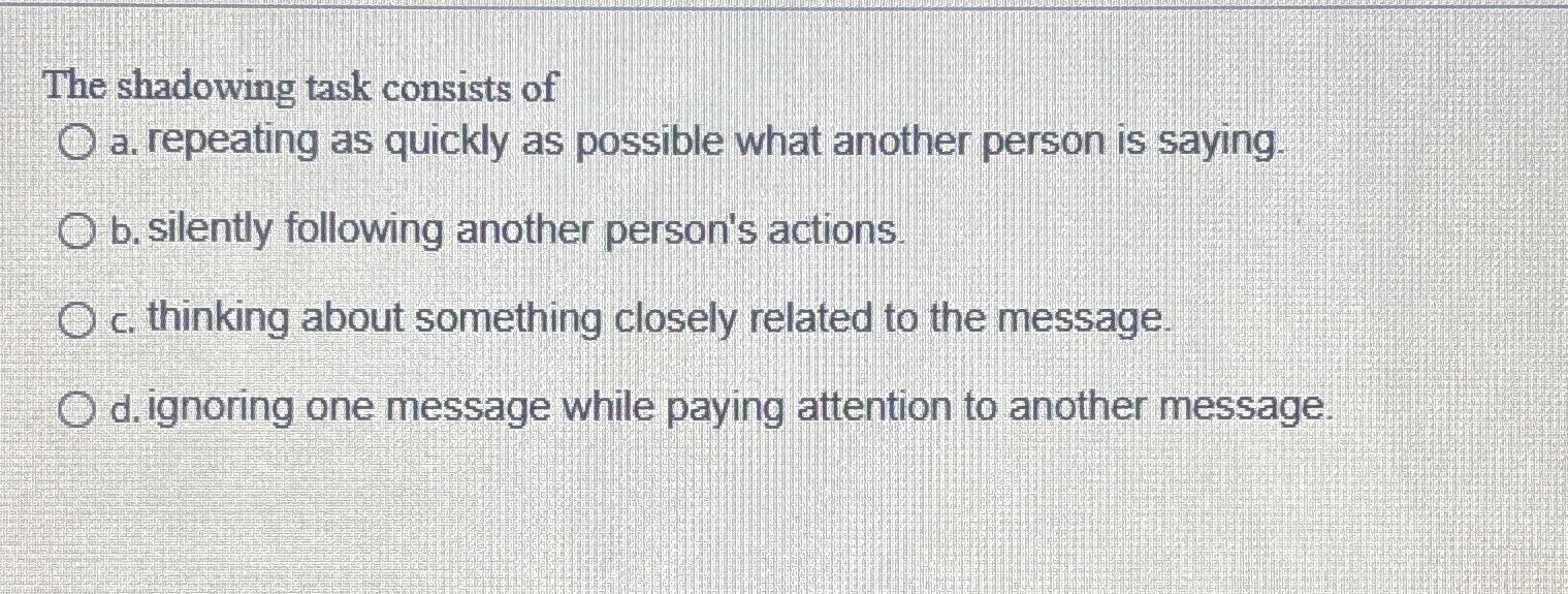 Solved The shadowing task consists ofa. ﻿repeating as | Chegg.com
