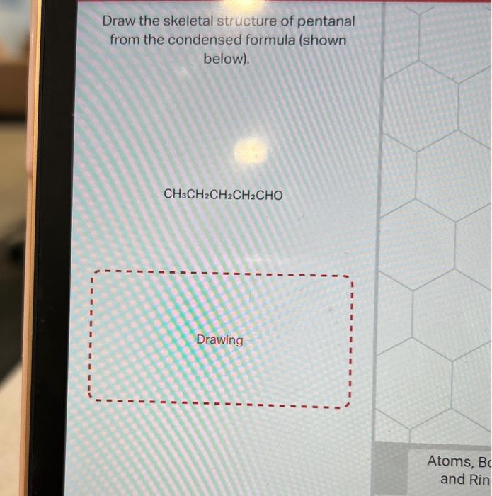 [Solved]: Draw the skeletal structure of pentanal from the