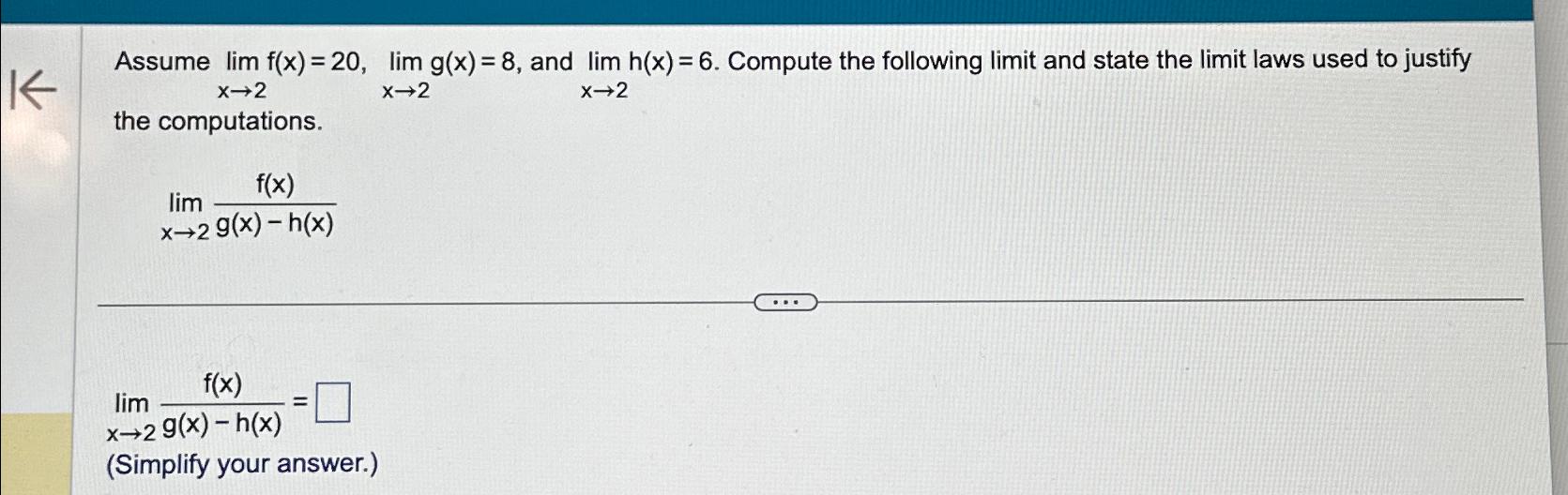 Solved Assume limx→2f(x)=20,limx→2g(x)=8, ﻿and limx→2h(x)=6. | Chegg.com