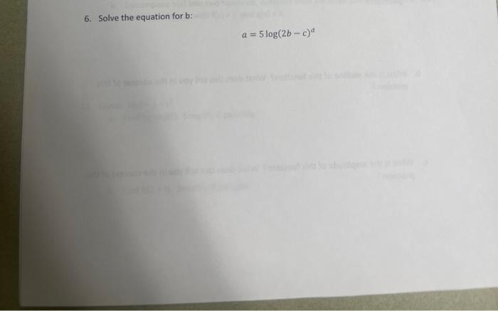 Solved 6. Solve the equation for b : a=5log(2b−c)d | Chegg.com