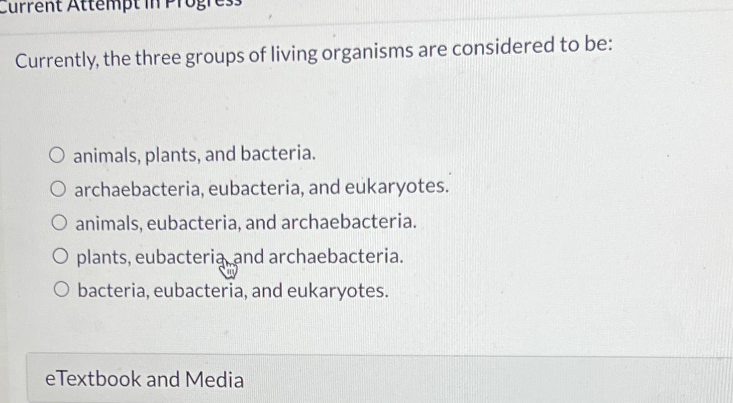 Solved Currently, the three groups of living organisms are | Chegg.com